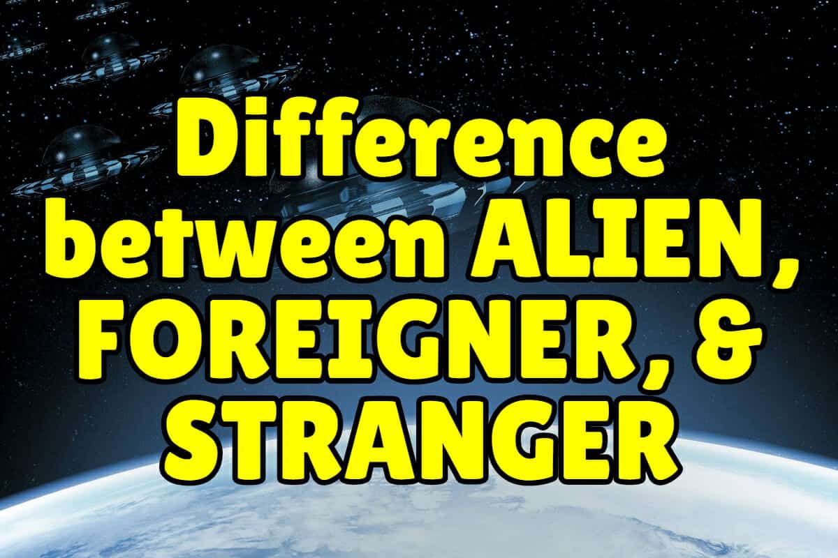 Difference between ALIEN, FOREIGNER, and STRANGER – Espresso English