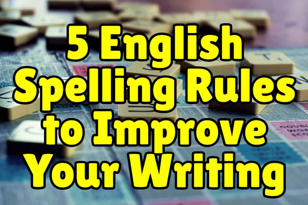 5 English Spelling Rules To Improve Your Writing Espresso English