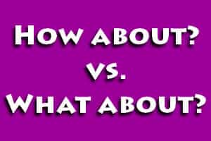 Difference between “How about?” and “What about?” – Espresso English