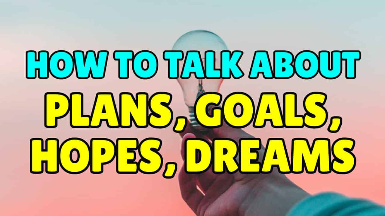English phrases for talking about plans, goals, hopes, dreams ...