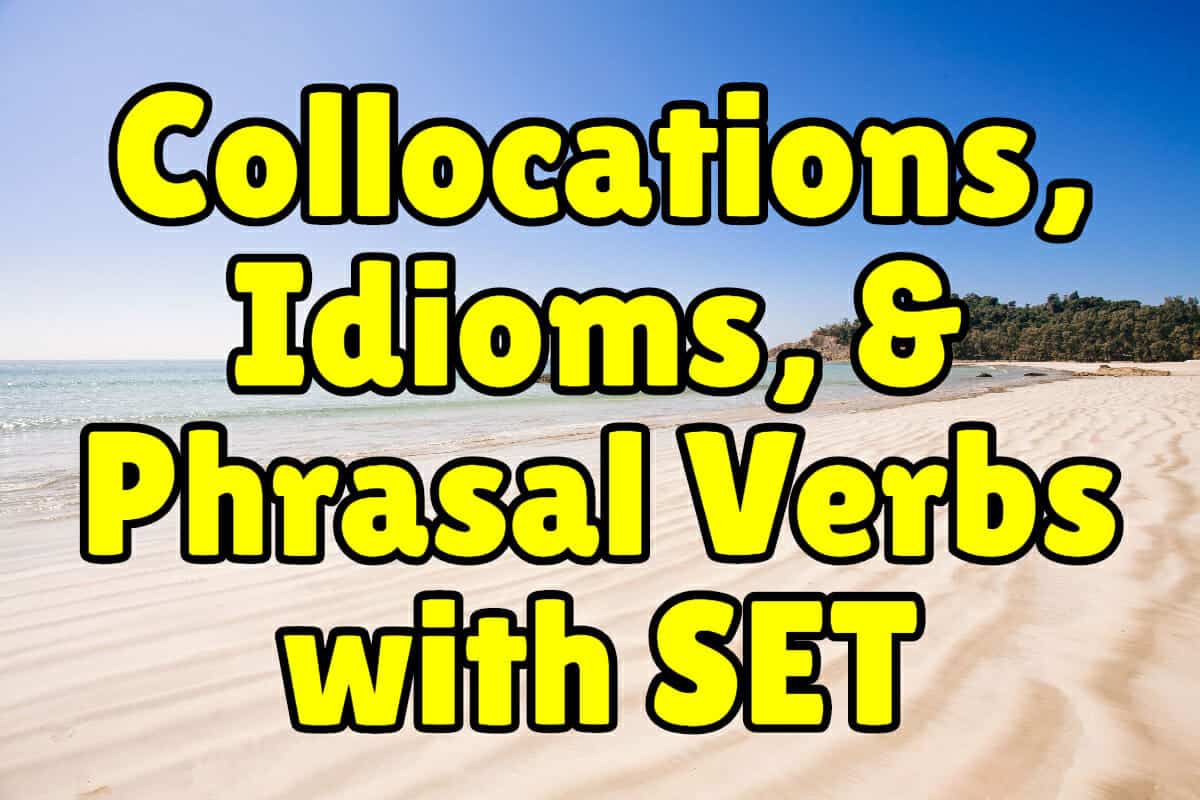 Collocations, idioms, and phrasal verbs with SET – Espresso English