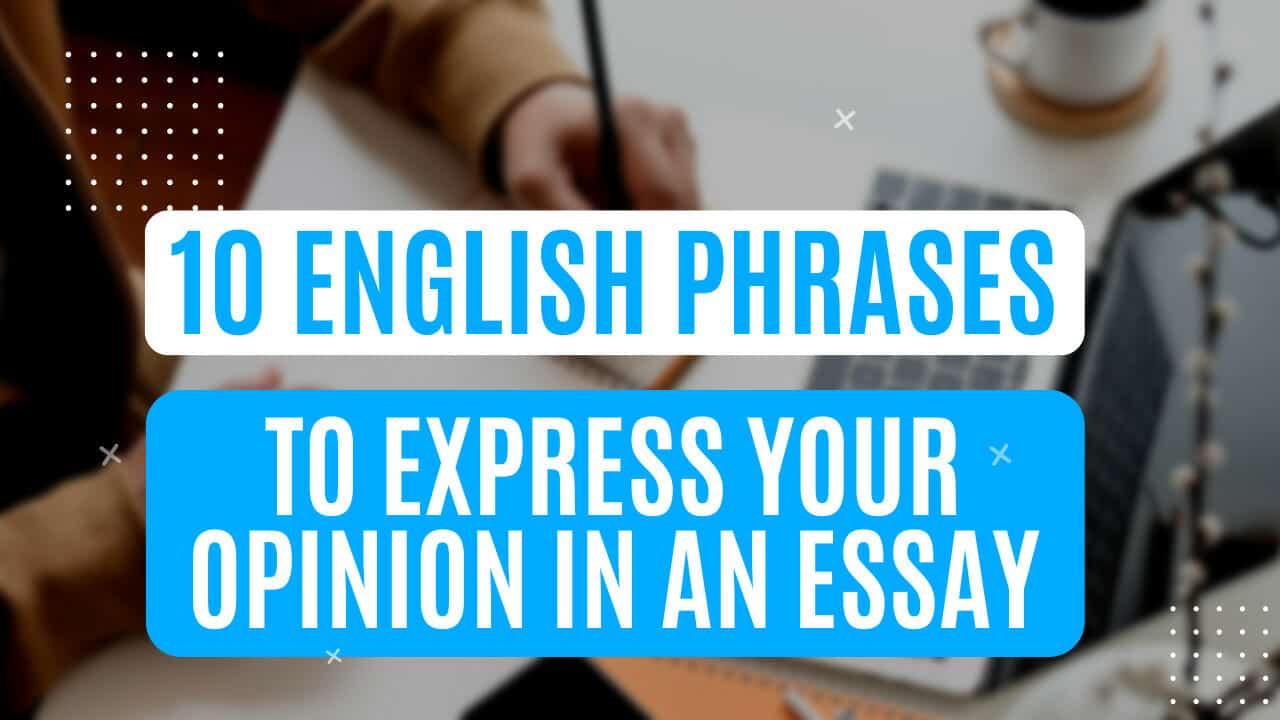 10 English Phrases to Express Your Opinion in an Essay