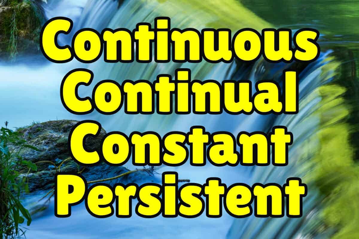 Difference Between Continuous Continual Constant And Persistent Difference Between Continuous Continual Constant And Persistent