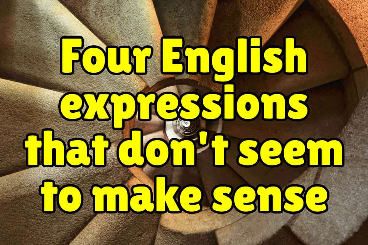 Four English expressions that don’t seem to make sense – Espresso English