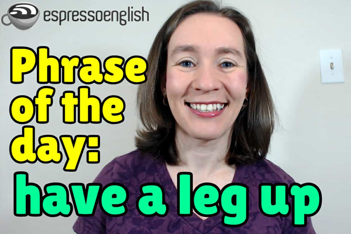 English Phrase Of The Day Have A Leg Up Espresso English english-phrase-of-the-day-have-a-leg-up-espresso-english