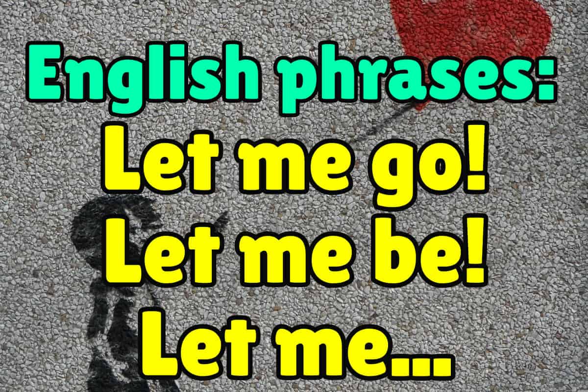 Learn English Phrases: Let me go! Let me be! Lemme… – Espresso English