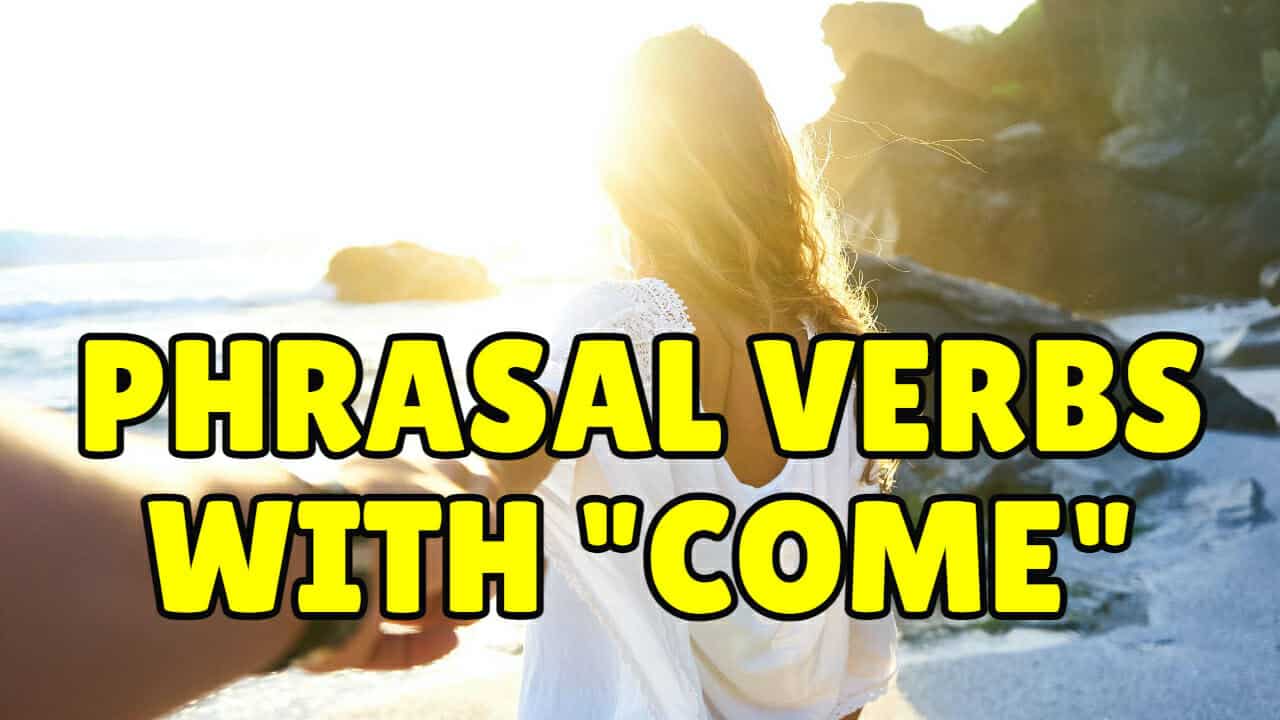10 Common English Phrasal Verbs with COME – Espresso English