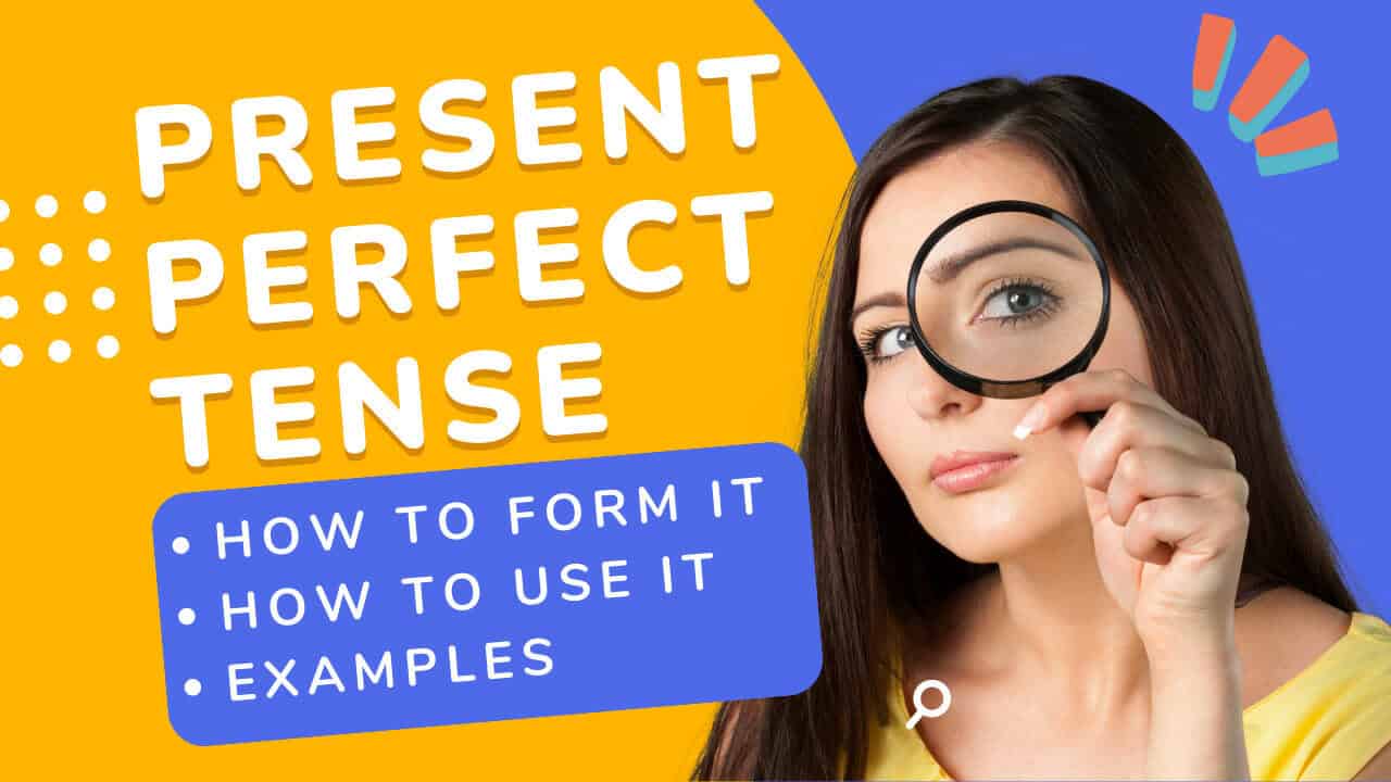 Present Perfect Tense in English: How to use it + examples